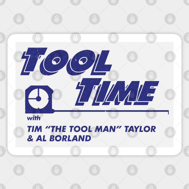 Tool Time with Tim "The Tool Man" Taylor & Al Borland - Tool Time - Sticker | TeePublic